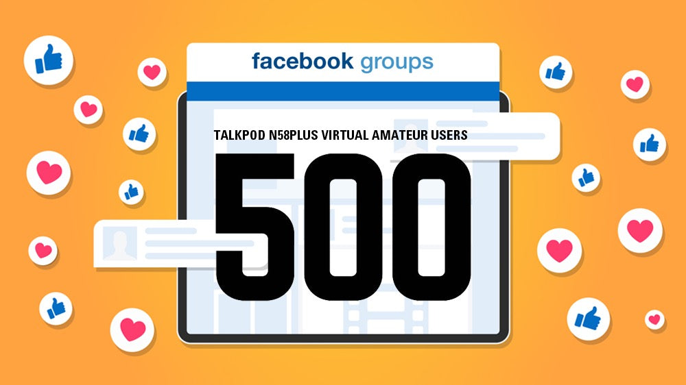 Celebrating 500 Members of Talkpod N58plus Facebook Group and Looking